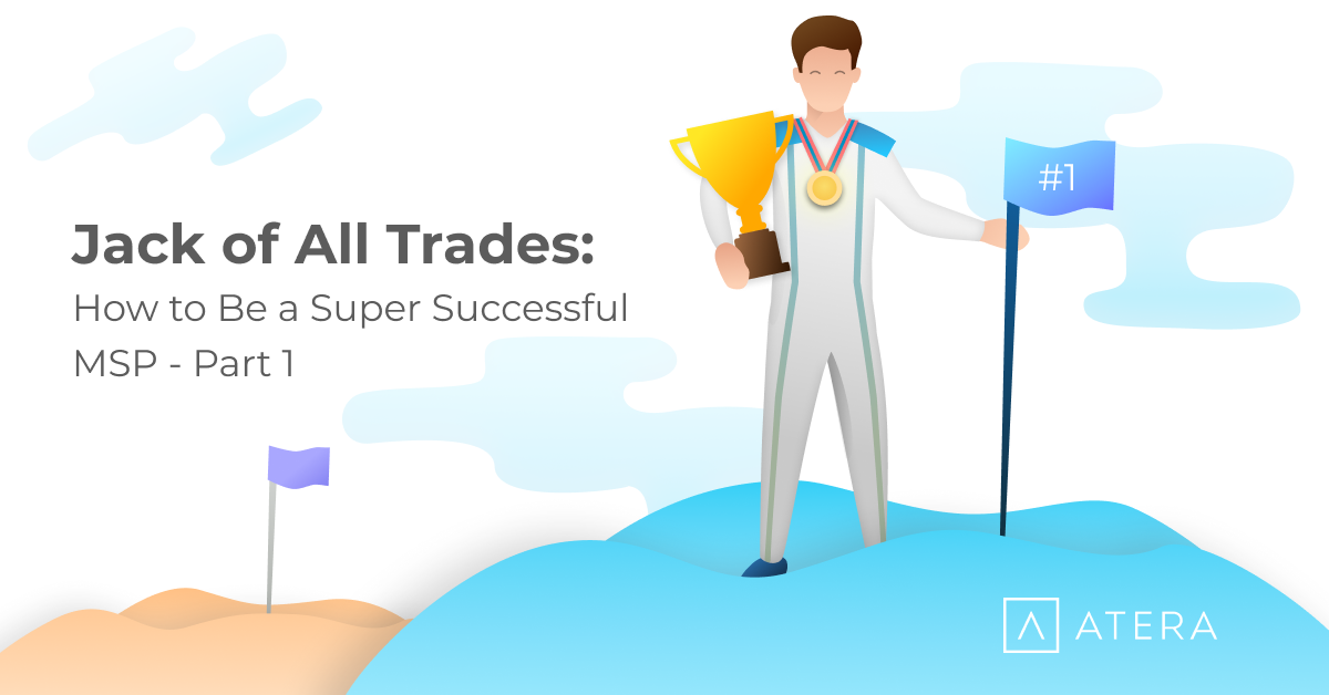 How to Be a Super Successful MSP - Part 1 | Atera's Blog