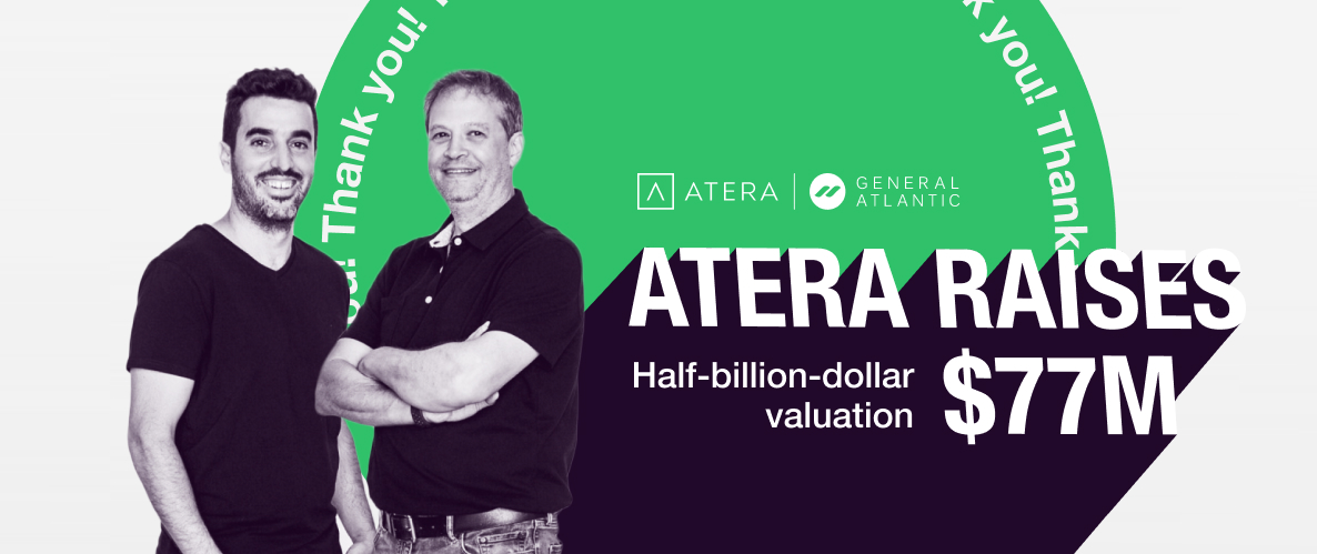 And now a word from our founders - Atera raises $77M in Series B!